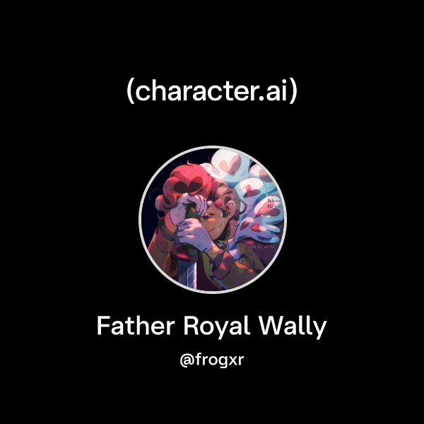 Chat with Father Royal Wally | character.ai | Personalized AI for every ...