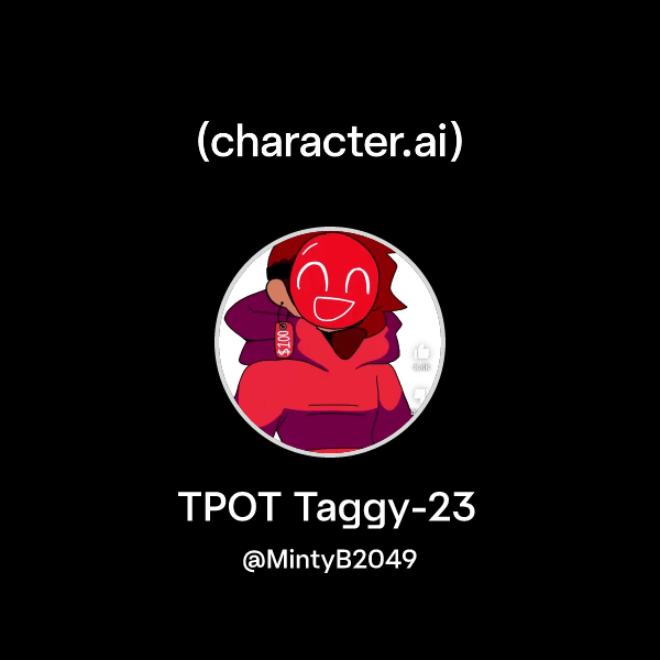 Chat with TPOT Taggy-23 | character.ai | AI Chat, Reimagined–Your Words. Your World.