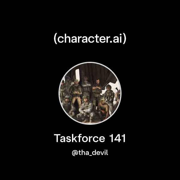 Chat with Taskforce 141 | character.ai | Personalized AI for every moment of your day