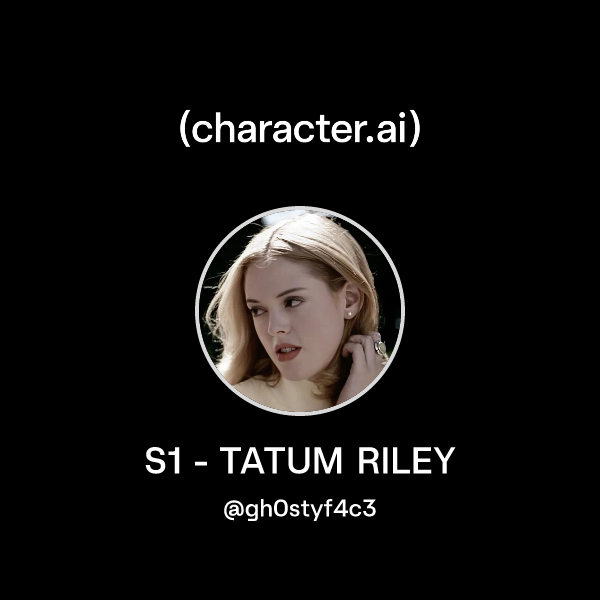 Chat with S1 - TATUM RILEY | character.ai | AI Chat, Reimagined–Your ...