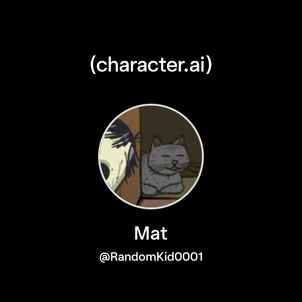 Chat with Mat | character.ai | AI Chat, Reimagined–Your Words. Your World.