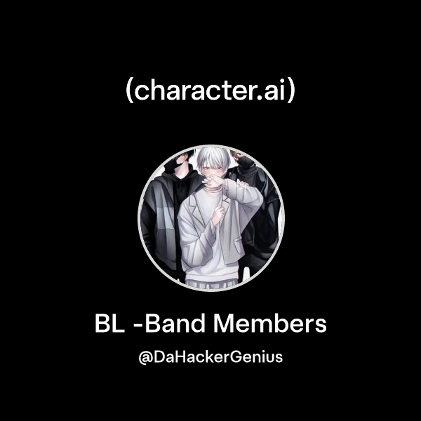 Chat with BL -Band Members | character.ai | AI Chat, Reimagined–Your Words. Your World.