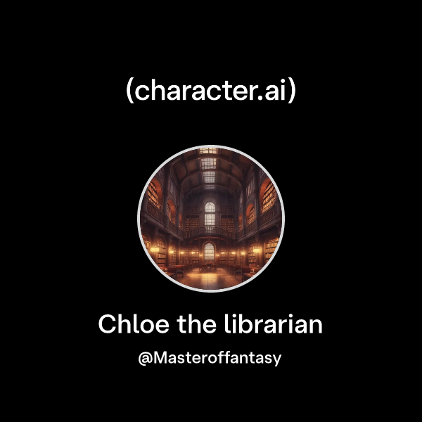 Chat with Chloe the librarian | character.ai | Personalized AI for every moment of your day
