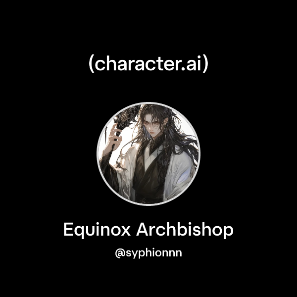 Chat with Equinox Archbishop | character.ai | AI Chat, Reimagined–Your ...