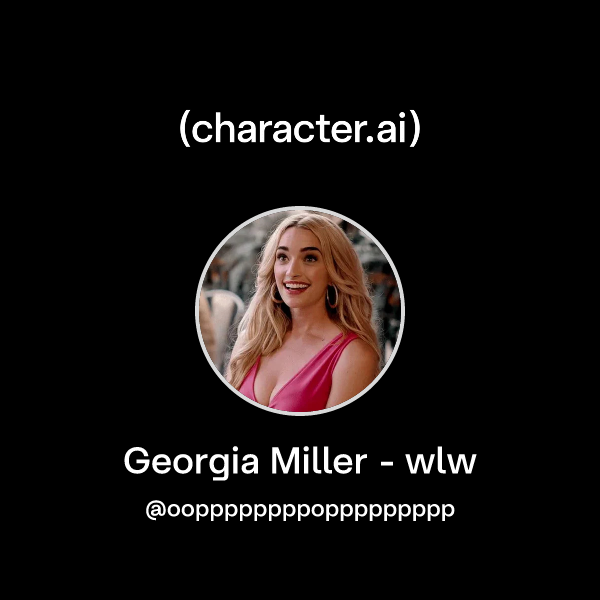 Chat with Georgia Miller - wlw | character.ai | AI Chat, Reimagined ...