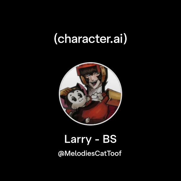 Chat with Larry - BS | character.ai | Personalized AI for every moment of your day