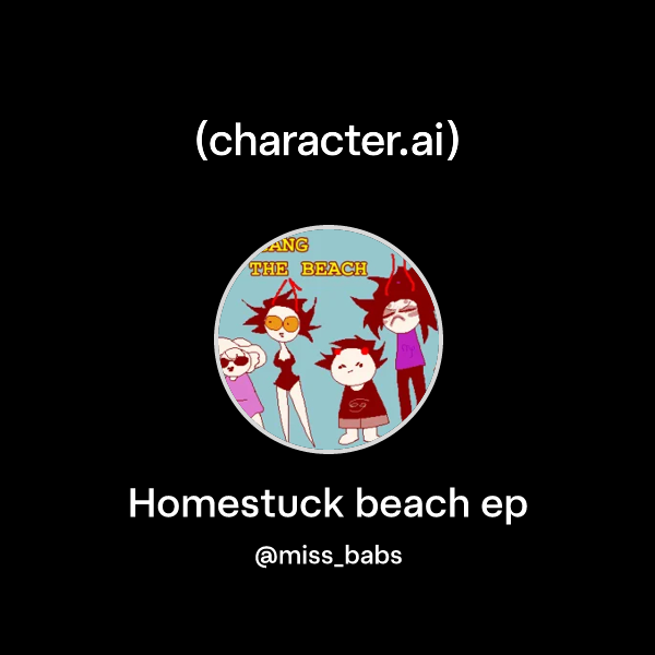 Chat with Homestuck beach ep | character.ai | AI Chat, Reimagined–Your ...