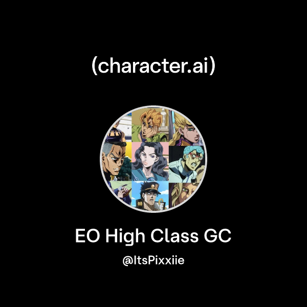 Chat with EO High Class GC | character.ai | AI Chat, Reimagined–Your Words. Your World.