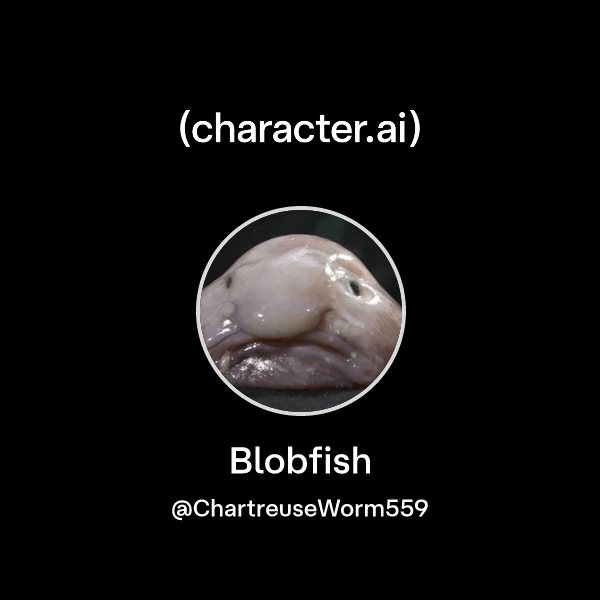 Chat with Blobfish | character.ai | Personalized AI for every moment of your day