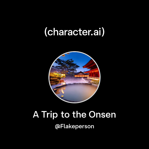 Chat with A Trip to the Onsen | character.ai | AI Chat, Reimagined–Your ...