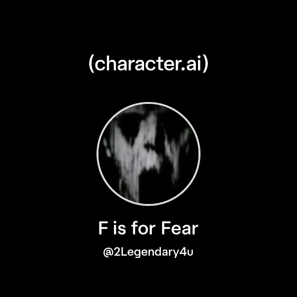 Chat with F is for Fear | character.ai | Personalized AI for every ...