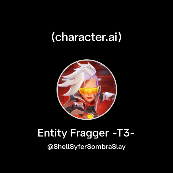 Chat with Entity Fragger -T3- | character.ai | Personalized AI for ...