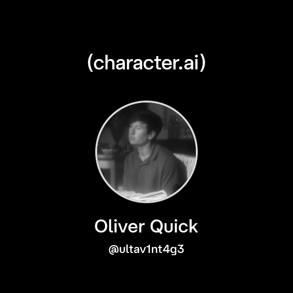 Chat with Oliver Quick | character.ai | AI Chat, Reimagined–Your Words. Your World.