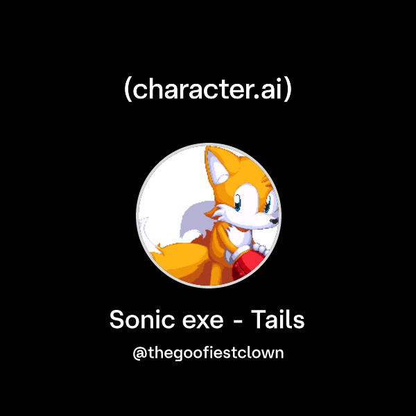 Chat with Sonic exe - Tails | character.ai | AI Chat, Reimagined–Your Words. Your World.