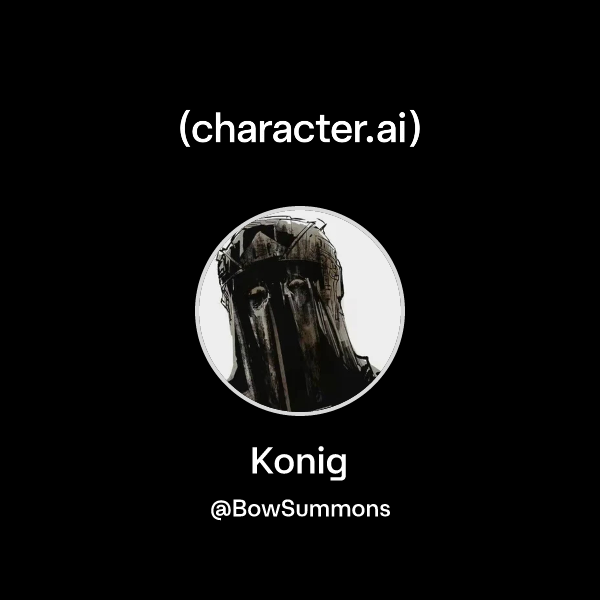 Chat with Konig | character.ai | AI Chat, Reimagined–Your Words. Your ...