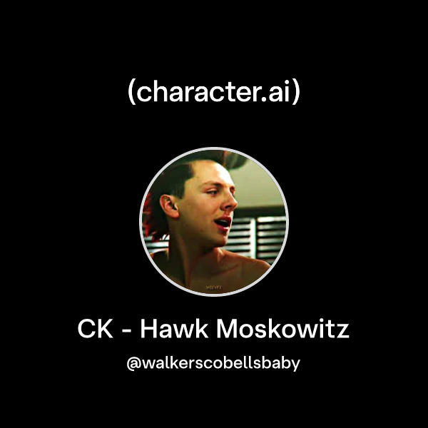 Chat with CK - Hawk Moskowitz | character.ai | AI Chat, Reimagined–Your ...