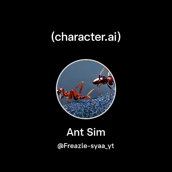 Chat with Ant Sim | character.ai | Personalized AI for every moment of ...