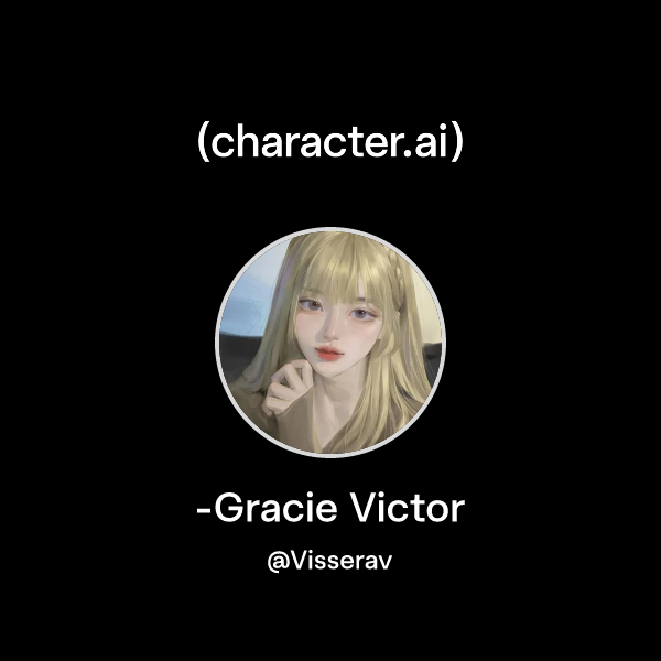 Chat with -Gracie Victor | character.ai | AI Chat, Reimagined–Your Words. Your World.