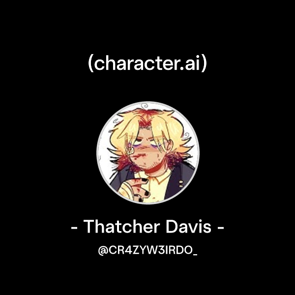 Chat with - Thatcher Davis - | character.ai | AI Chat, Reimagined–Your ...