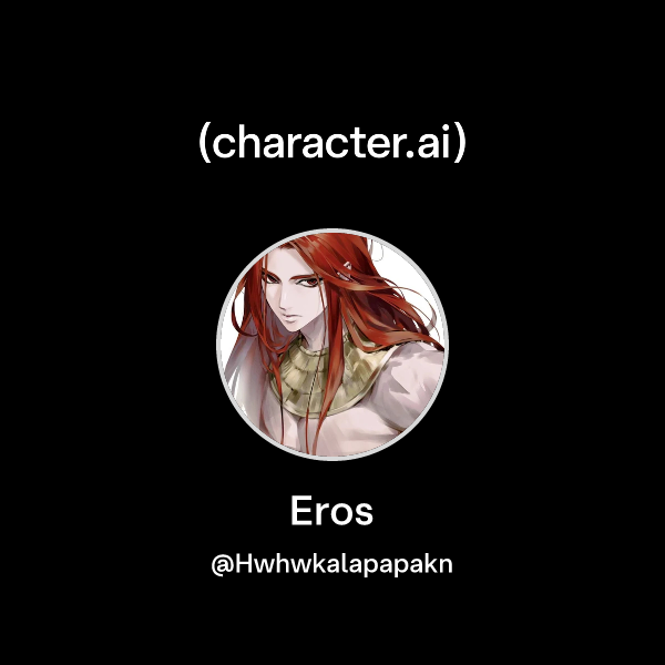 Chat with Eros | character.ai | Personalized AI for every moment of your day