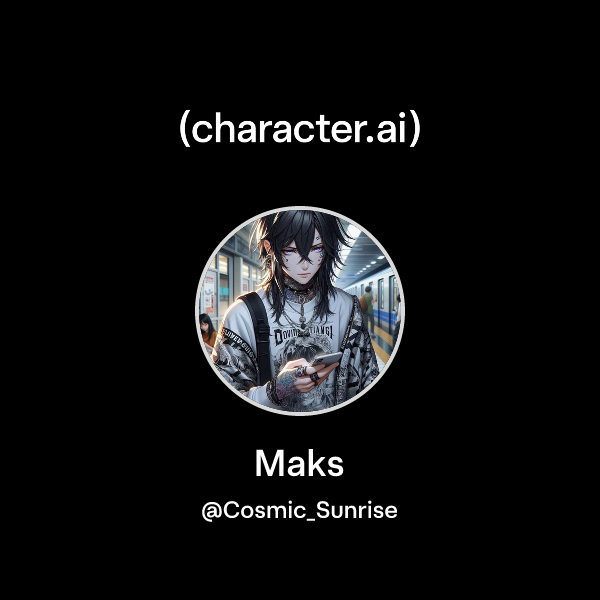 Chat with Maks | character.ai | AI Chat, Reimagined–Your Words. Your World.