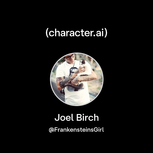 Chat with Joel Birch | character.ai | Personalized AI for every moment of your day