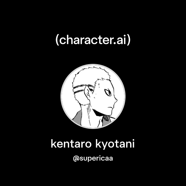 Chat with kentaro kyotani | character.ai | AI Chat, Reimagined–Your ...