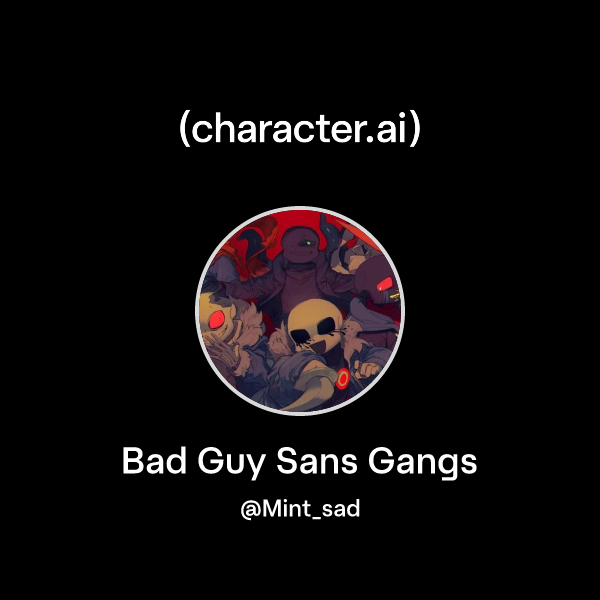 Chat with Bad Guy Sans Gangs | character.ai | AI Chat, Reimagined–Your ...