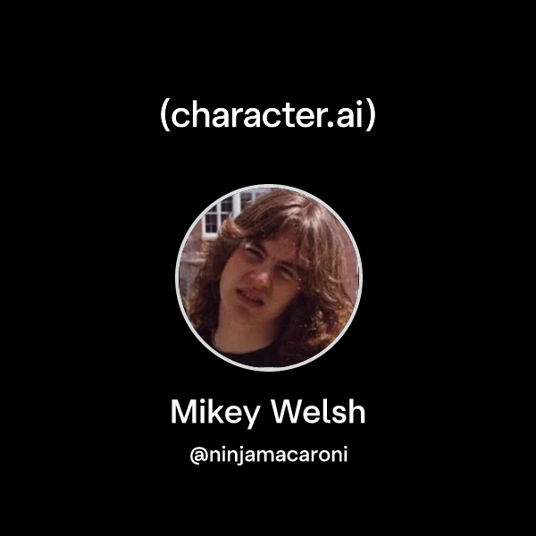 Chat with Mikey Welsh | character.ai | Personalized AI for every moment ...