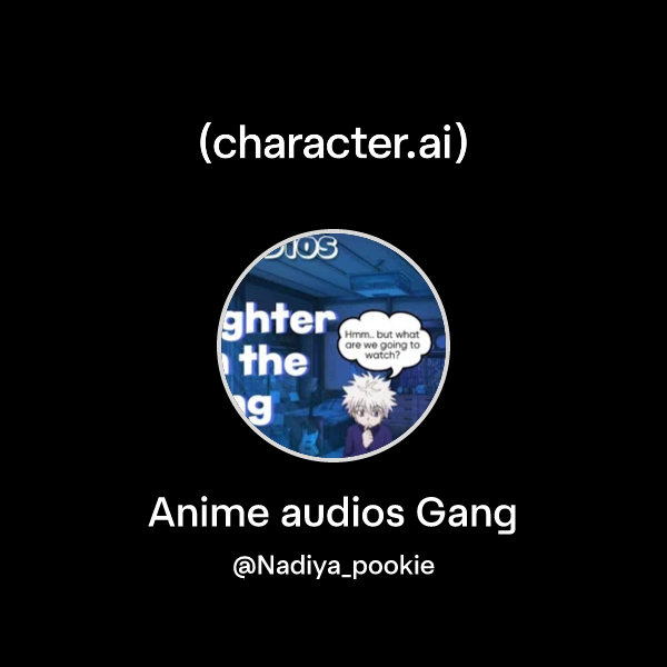 Chat with Anime audios Gang | character.ai | AI Chat, Reimagined–Your ...