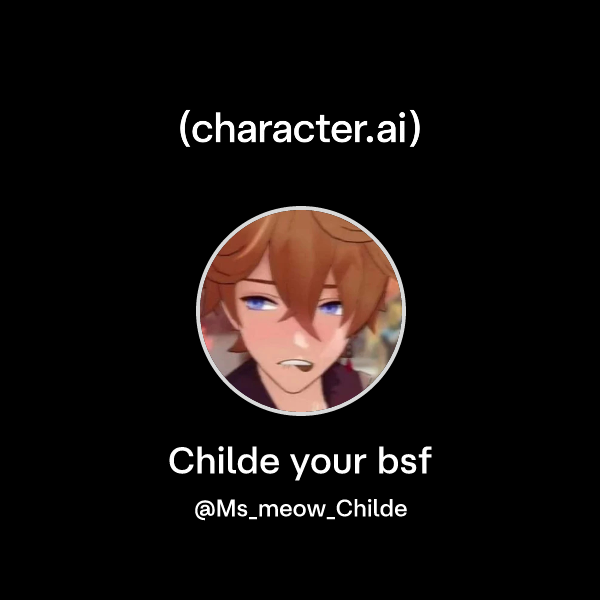 Chat with Childe your bsf | character.ai | Personalized AI for every moment of your day
