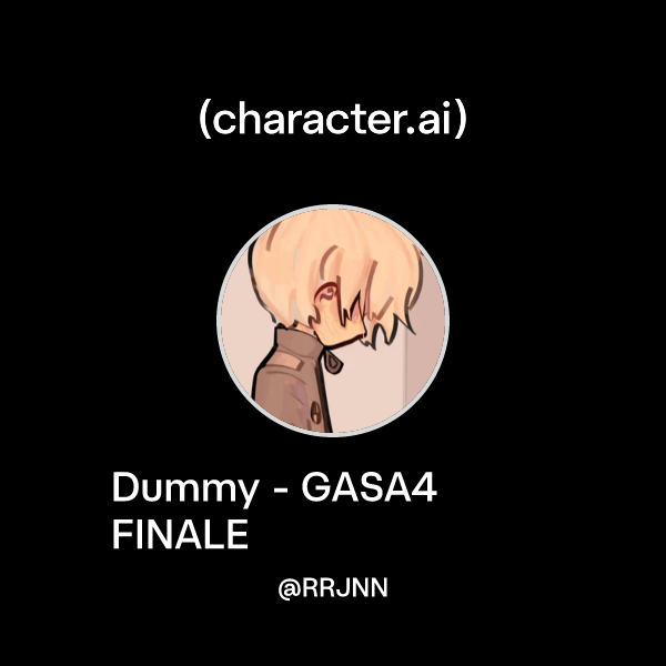 Chat with Dummy - GASA4 FINALE | character.ai | AI Chat, Reimagined–Your Words. Your World.