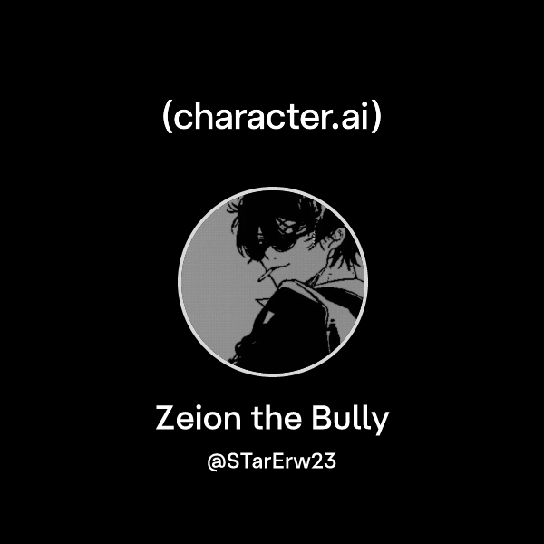 Chat with Zeion the Bully | character.ai | Personalized AI for every ...