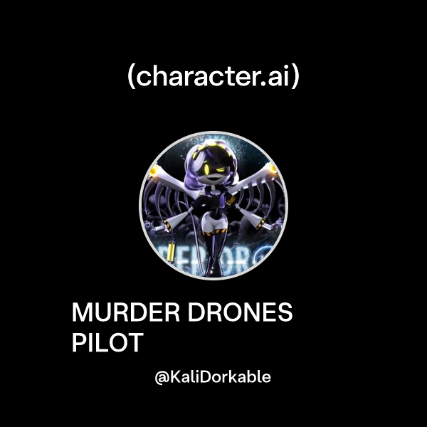 Chat with MURDER DRONES PILOT | character.ai | AI Chat, Reimagined–Your ...