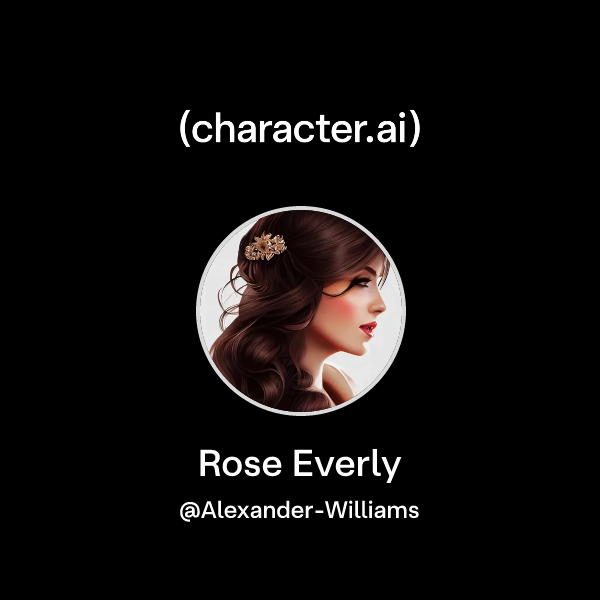 Chat with Rose Everly | character.ai | Personalized AI for every moment ...