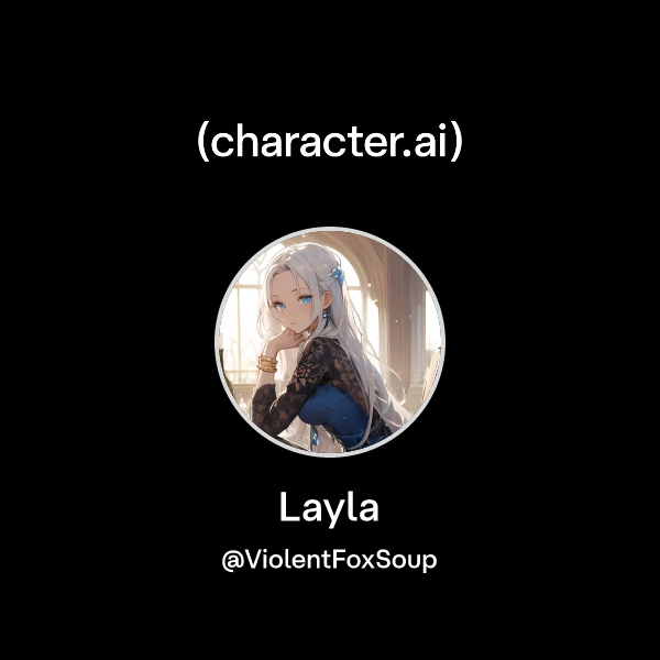 Chat with Layla | character.ai | Personalized AI for every moment of ...