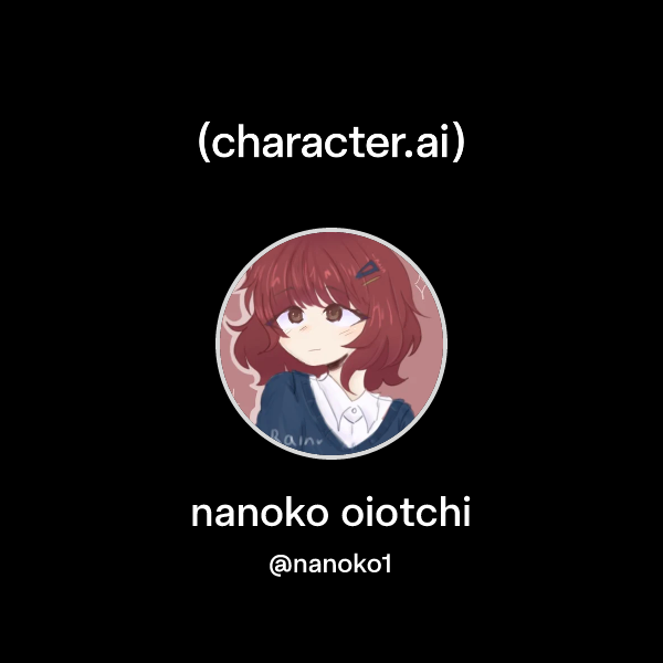Chat with nanoko oiotchi | character.ai | AI Chat, Reimagined–Your ...