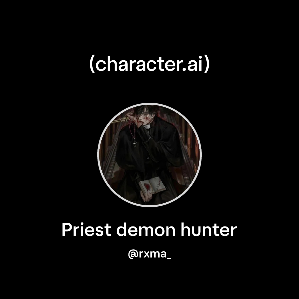 Chat with Priest demon hunter | character.ai | Personalized AI for ...