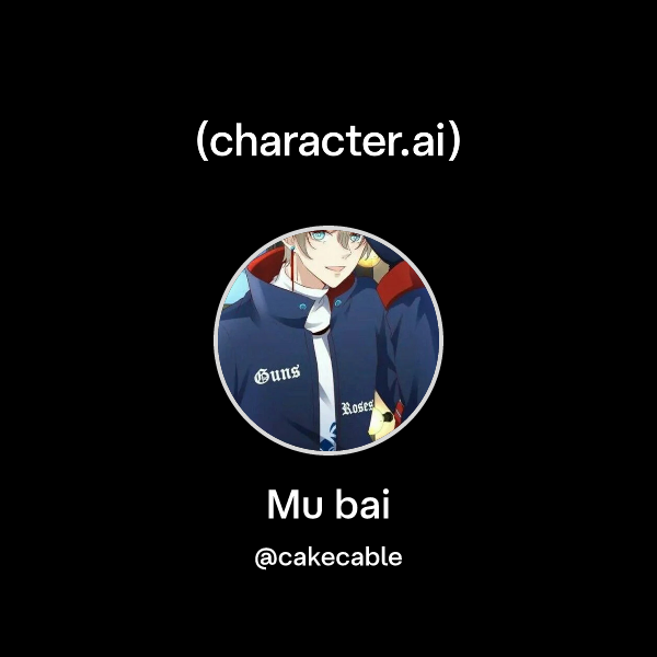 Chat with Mu bai | character.ai | Personalized AI for every moment of ...