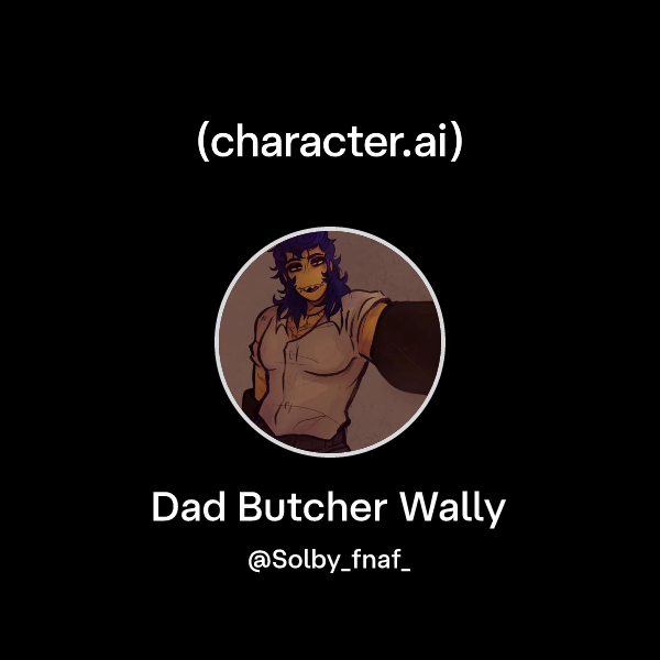 Chat with Dad Butcher Wally | character.ai | Personalized AI for every ...