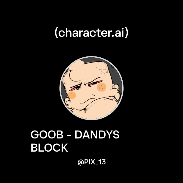Chat with GOOB - DANDYS BLOCK | character.ai | AI Chat, Reimagined–Your ...