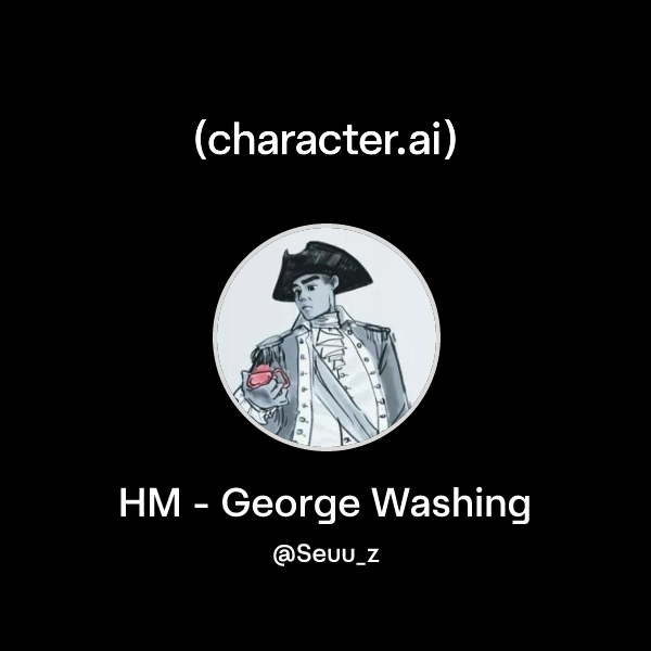 Chat with HM - George Washing | character.ai | AI Chat, Reimagined–Your ...