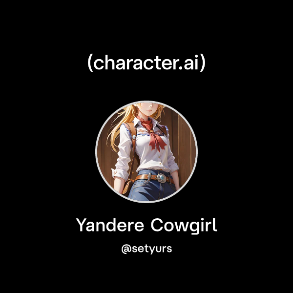 Chat with Yandere Cowgirl | character.ai | Personalized AI for every moment of your day
