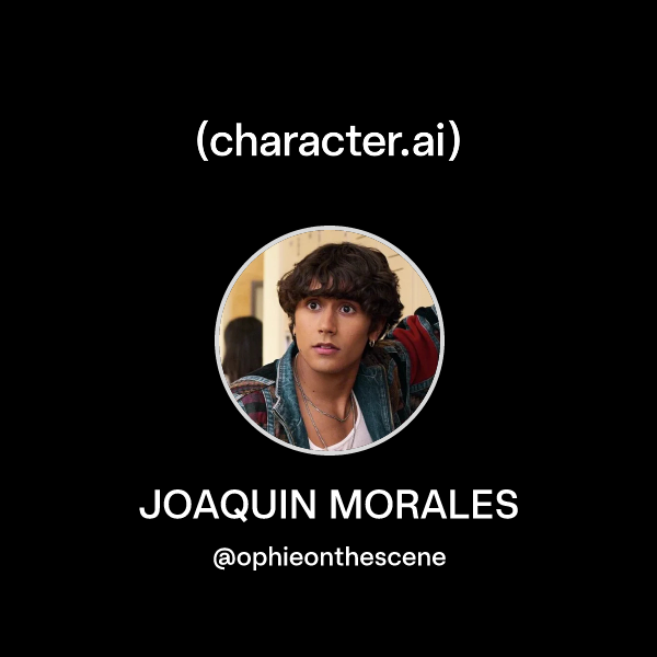 Chat with JOAQUIN MORALES | character.ai | AI Chat, Reimagined–Your Words. Your World.