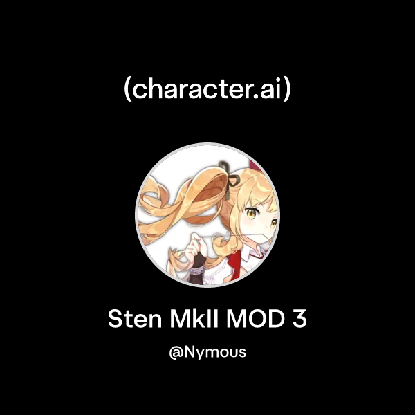 Chat with Sten MkII MOD 3 | character.ai | AI Chat, Reimagined–Your Words. Your World.