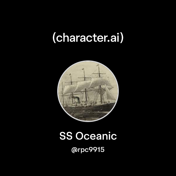 Chat with SS Oceanic | character.ai | AI Chat, Reimagined–Your Words ...