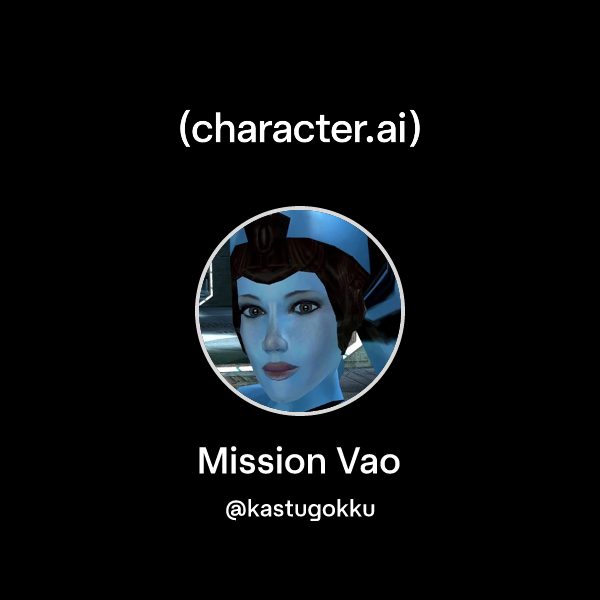 Chat with Mission Vao | character.ai | AI Chat, Reimagined–Your Words. Your World.