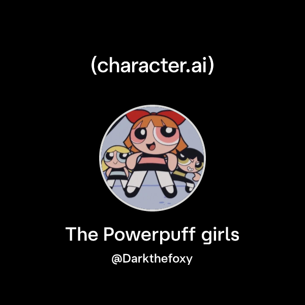 Chat with The Powerpuff girls | character.ai | Personalized AI for ...