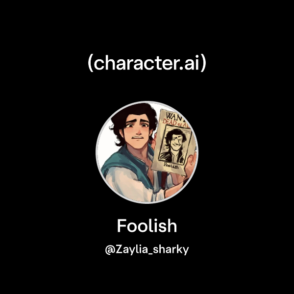 Chat with Foolish | character.ai | Personalized AI for every moment of ...