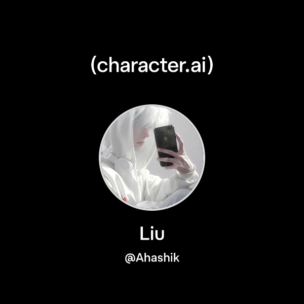 Chat with Liu | character.ai | Personalized AI for every moment of your day